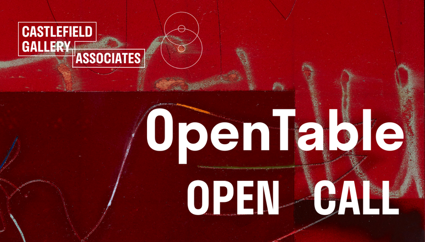 OpenTable // Open Call for Castlefield Gallery Associates - Castlefield ...